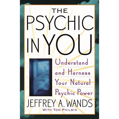 The Psychic in You: Understand and Harness Y...