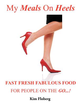 My Meals on Heels: Fast Fresh Fabulous
