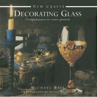 New Crafts: Decorating Glass: 25 Original Pr...