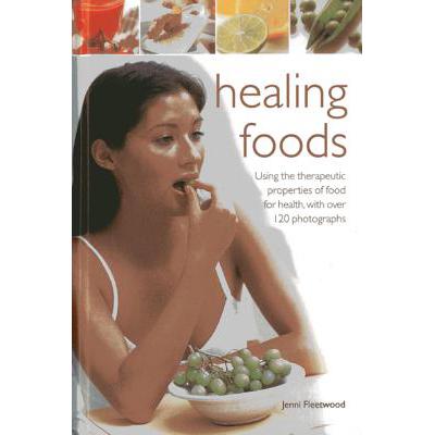 Healing Foods: Using the Therapeutic Propert...