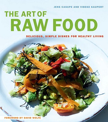 The Art of Raw Food: Delicious, Simple