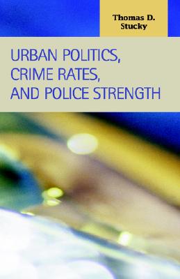 Urban Politics, Crime Rates, and Police
