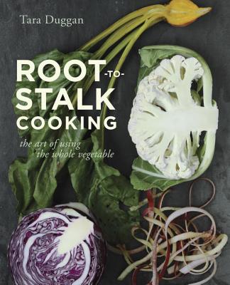 Root-To-Stalk Cooking: The Art of Using