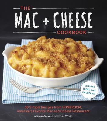 The Mac + Cheese Cookbook: 50 Simpl