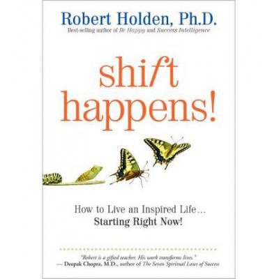 Shift Happens!: How to Live an Inspired Life...