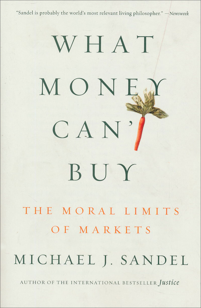 What Money Can't Buy: The Moral Limits of Markets