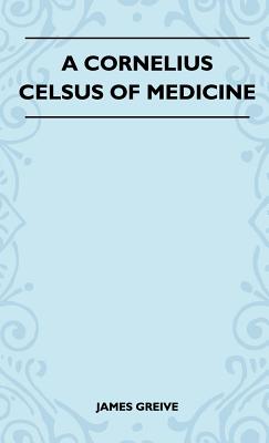 A Cornelius Celsus of Medicine