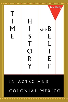 Time, History, and Belief in Aztec and