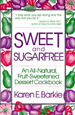 Sweet and Sugar Free: An All Natural