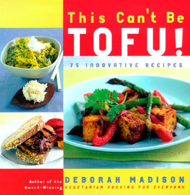 This Can't Be Tofu!: 75 Recipes to Cook