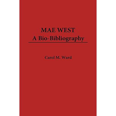 Mae West: A Bio-Bibliography