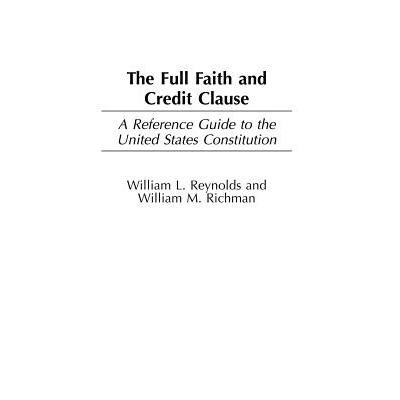 The Full Faith and Credit Clause: A Reference Guide to the United States Constitution