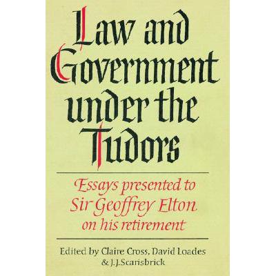 Law and Government Under the Tudors: Essays ...