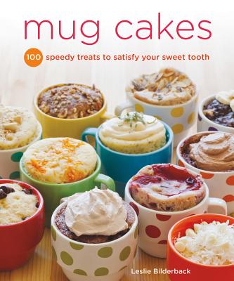 Mug Cakes: 100 Speedy Microwave Treats