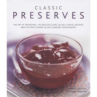 Classic Preserves: The Art of Preserving - 1...