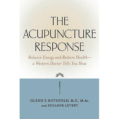 The Acupuncture Response: Balance Energy and...