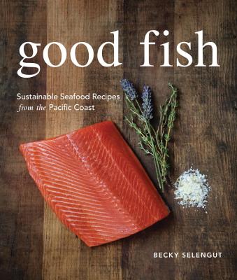 Good Fish: Sustainable Seafood Recipes