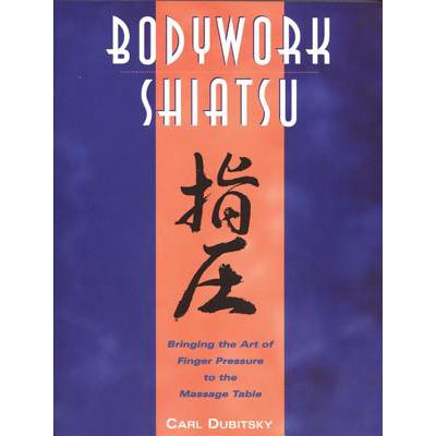 Bodywork Shiatsu: Bringing the Art of Finger...
