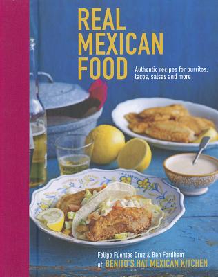 Real Mexican Food: Authentic Recipes for