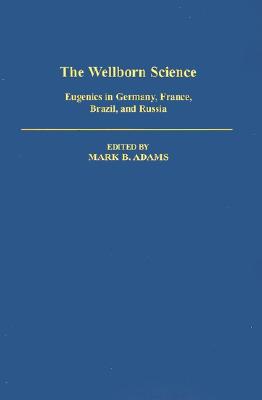 The Wellborn Science: Eugenics i
