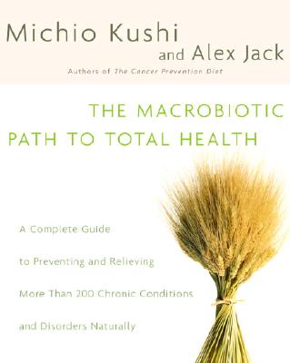 The Macrobiotic Path to Total Health: A