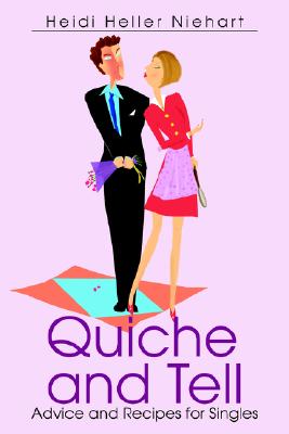 Quiche and Tell: Advice and Recipes for