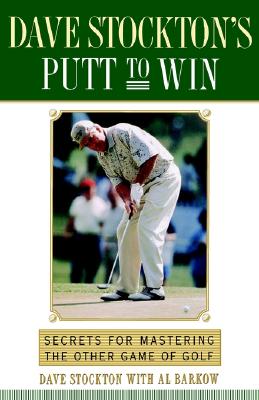 Dave Stockton's Putt to Win: Secrets for