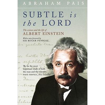Subtle Is the Lord: The Science and the Life of Albert Einstein