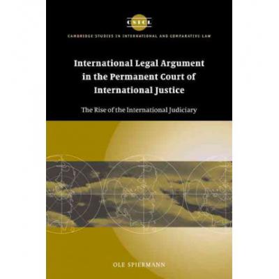 International Legal Argument in the Permanent Court of International Justice: The Rise of the ...