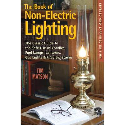 The Book of Non-Electric Lighting: The Classic Guide to the Safe Use of Candles, Fuel Lamps, L...