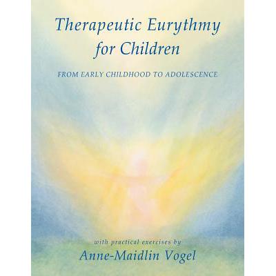 Therapeutic Eurythmy for Children: From Earl...