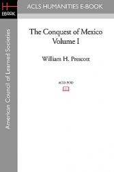 The Conquest of Mexico Volume I