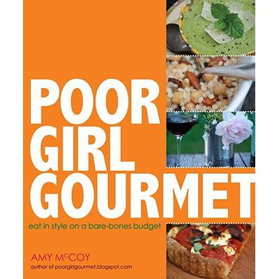 Poor Girl Gourmet: Eat in Style on a Bare Bo...