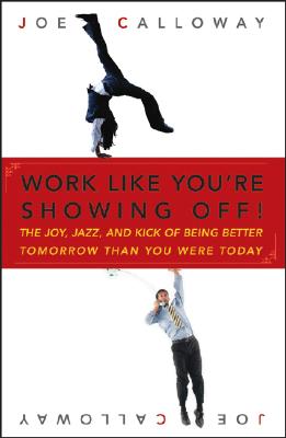 Work Like You'Re Showing Off! The Joy,