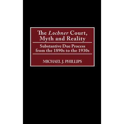 The Lochner Court, Myth and Reality: Substan...