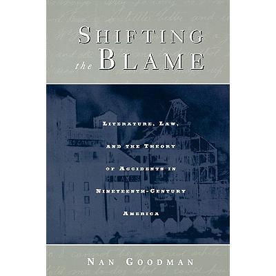 Shifting the Blame : Literature, Law, and the Theory of Accidents in Nineteenth Century America
