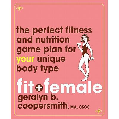 Fit and Female: The Perfect Fitness and Nutr...