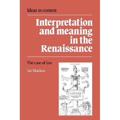 Interpretation and Meaning in the Renaissance: The Case of Law - Interpretation and Meaning in...