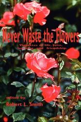 Never Waste the Flowers: Vignettes o