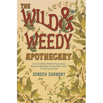 Wild and Weedy Apothecary: An A to Z Book of...