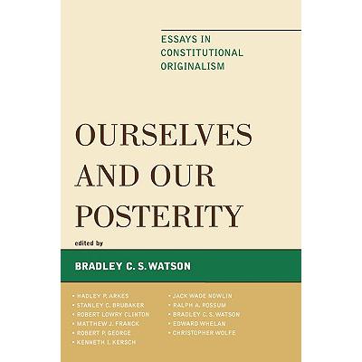Ourselves and Our Posterity: Essays in Constitutional Originalism