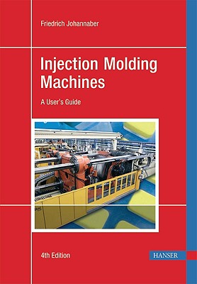 Injection Molding Machines: A User's
