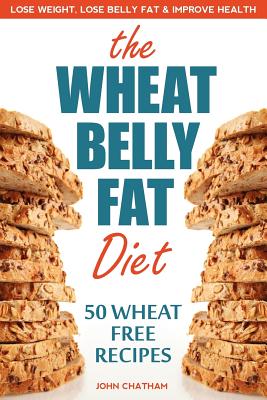 Wheat Belly Fat Diet: Lose Weight, Lose