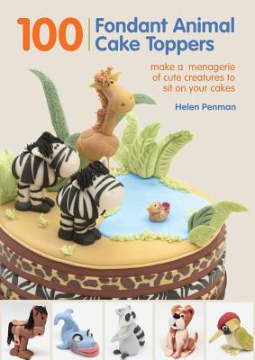 100 Fondant Animal Cake Toppers: Make a