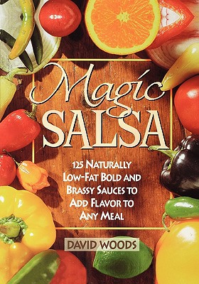 Magic Salsa: 125 Naturally Low-Fat Bold