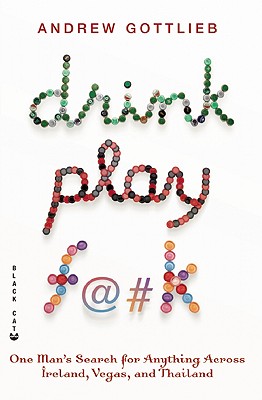 Drink, Play, F@#k: One Man's Search for
