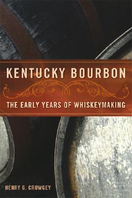 Kentucky Bourbon: The Early Years of