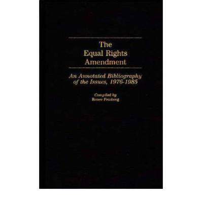 The Equal Rights Amendment: An Annotated Bibliography of the Issues, 1976-1985