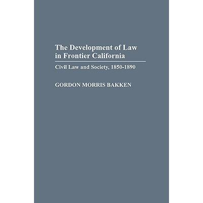 The Development of Law in Frontier California: Civil Law and Society, 1850-1890