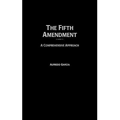 The Fifth Amendment: A Comprehensive Approach